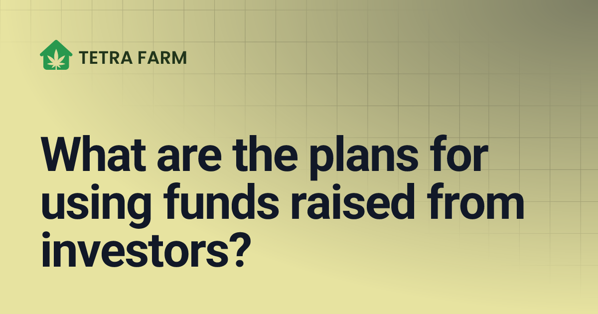 What are the plans for using funds raised from investors? | Tetra Farm Wiki