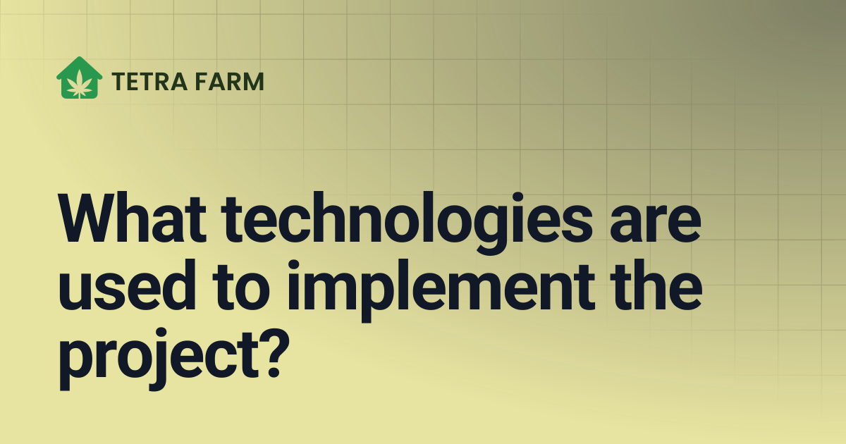What technologies are used to implement the project? | Tetra Farm Wiki